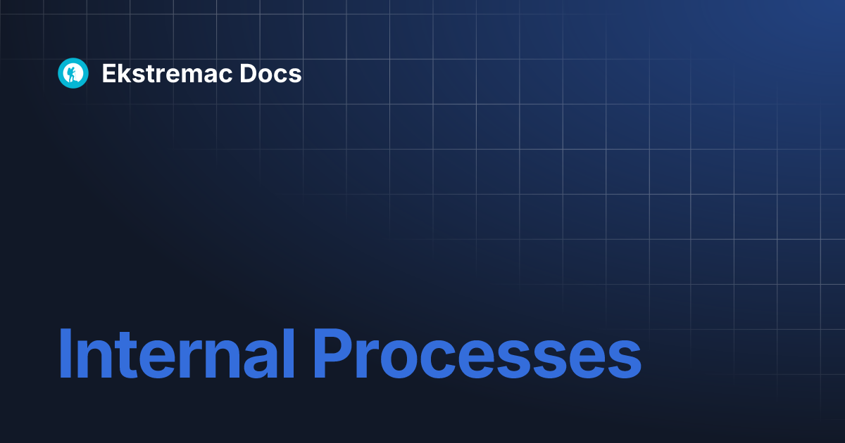 Internal Processes | Ekstremac Docs