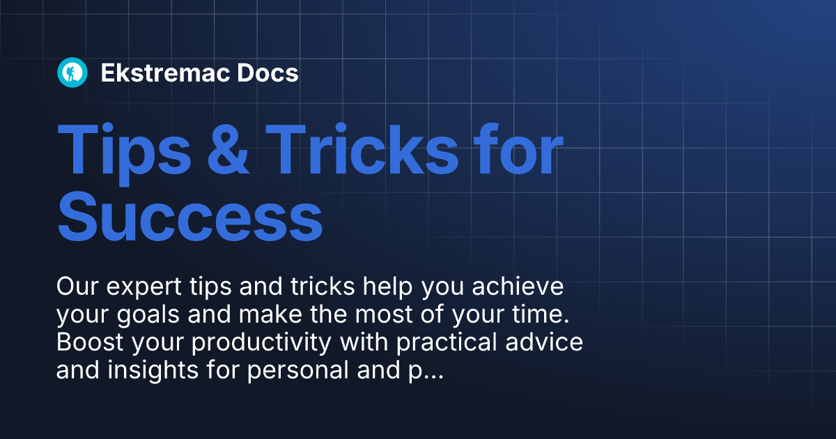Tips & Tricks for Success | Ekstremac Docs